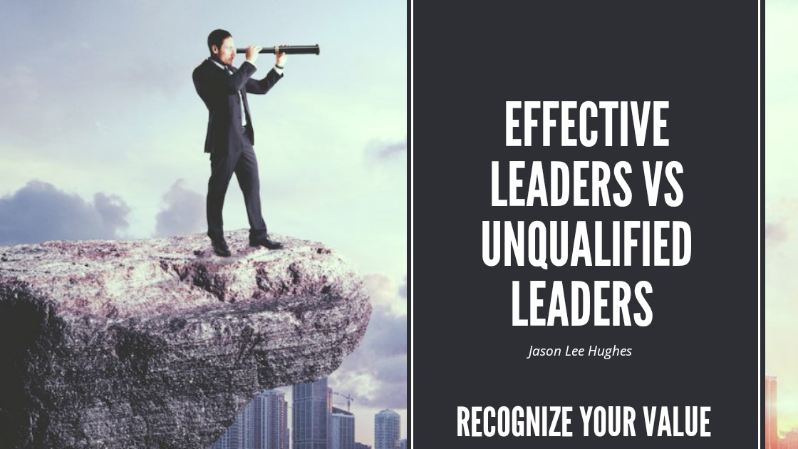 Effective Leaders vs Unqualified Leaders – Jason Lee Hughes