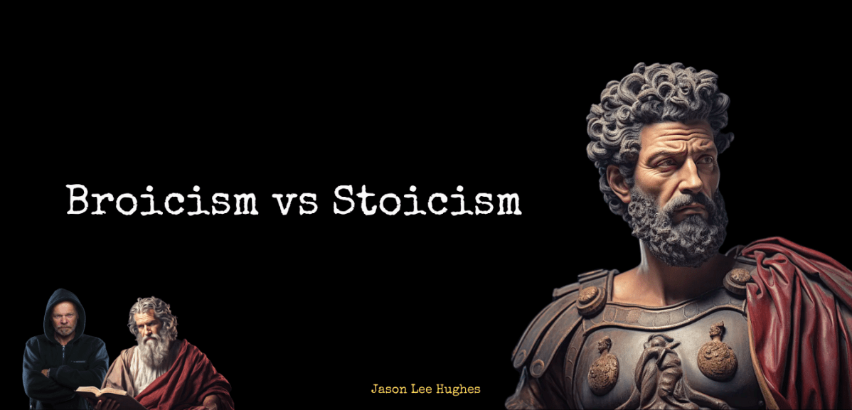 Broicism vs Stoicism – Jason Lee Hughes